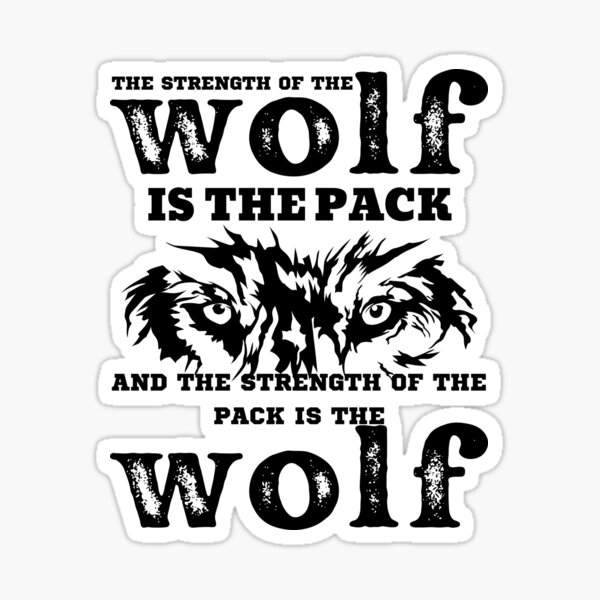 "The strength of the wolf is the pack and the strength of the pack is ...
