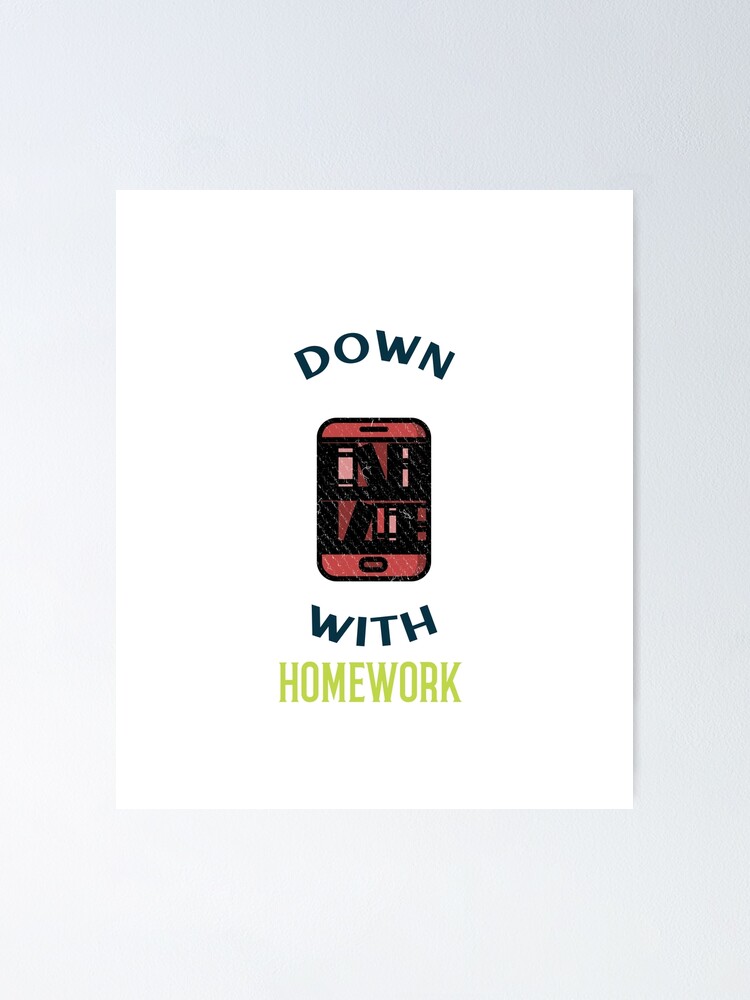 "Down with homework - homework" Poster for Sale by Designsfreaks0 ...
