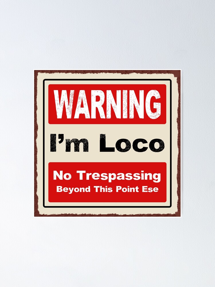 "Im Loco Warning Sign" Poster for Sale by AngeloDeVal | Redbubble