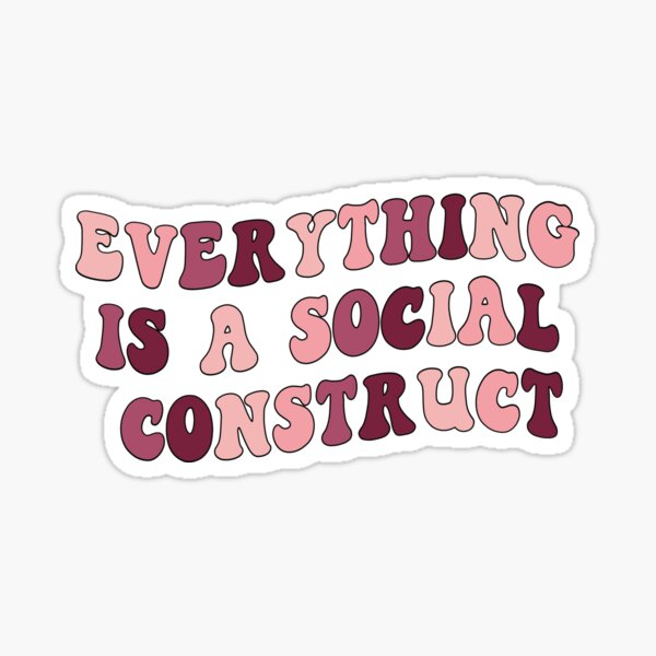 "Everything Is A Social Construct" Sticker for Sale by aesthequote | Redbubble