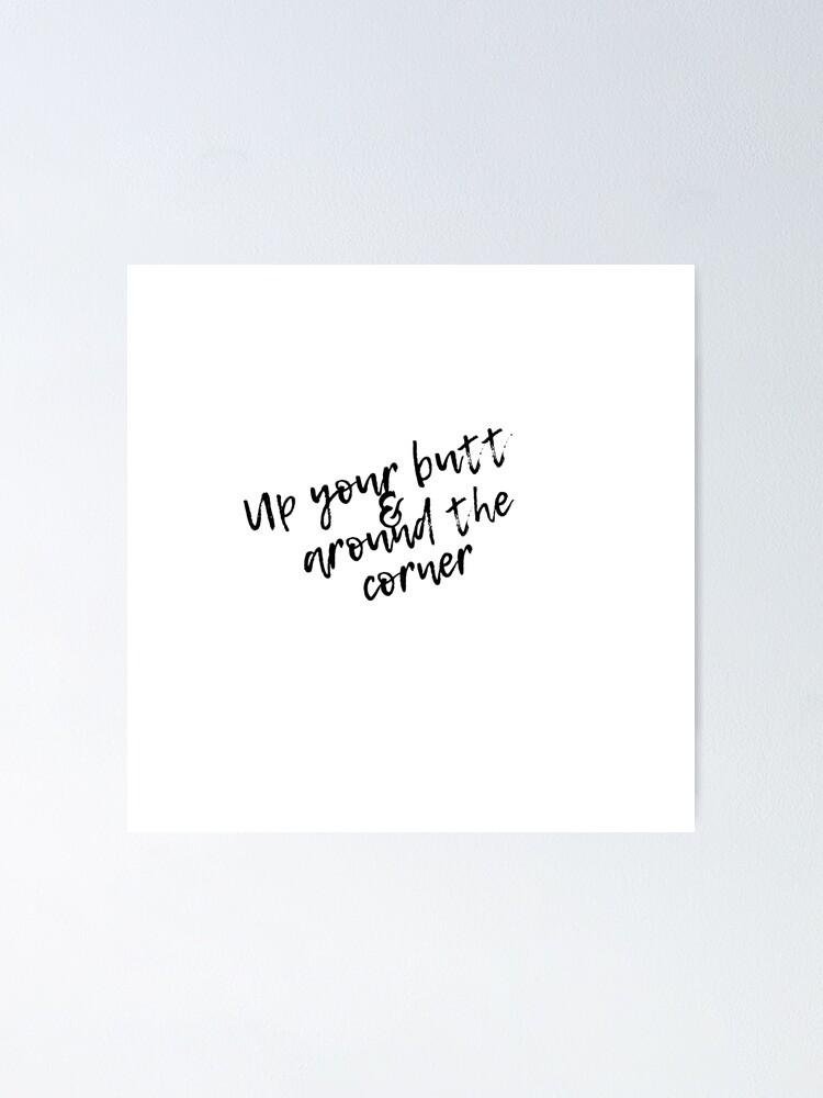 "Classic 90s insult Up your butt and around the corner " Poster for ...