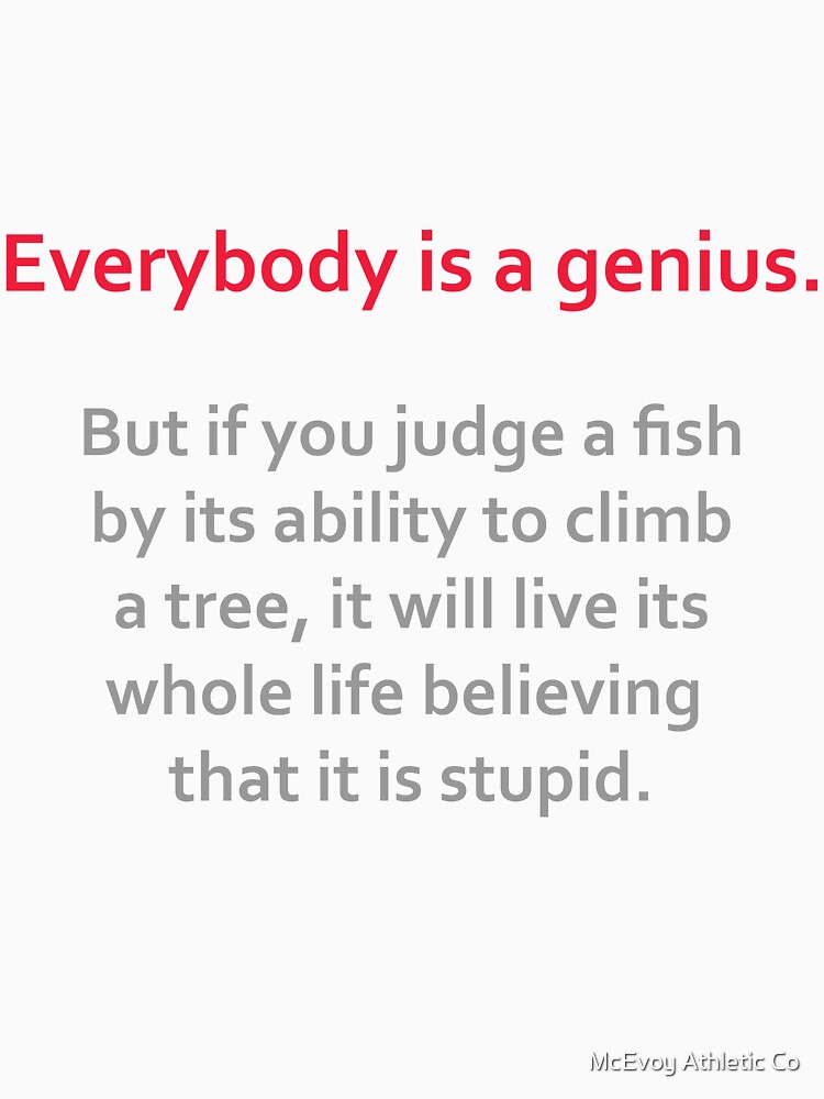 "Everybody is a genius" T-shirt for Sale by MegaLawlz | Redbubble ...