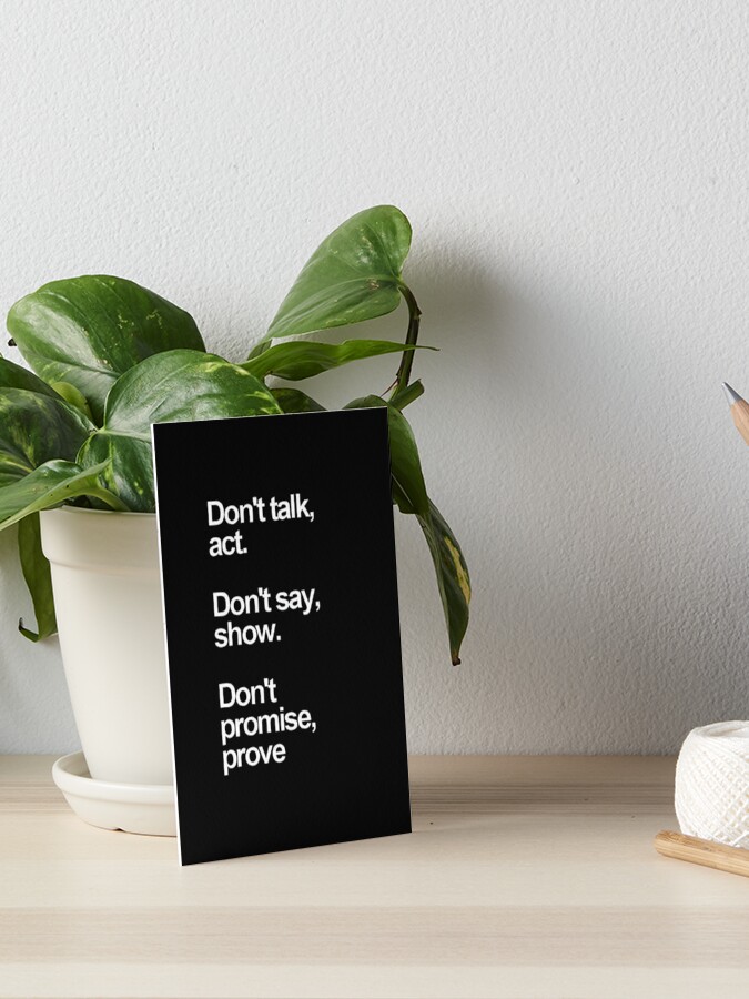 "Don't talk act don't say show don't promise prove Motivational Spirit ...