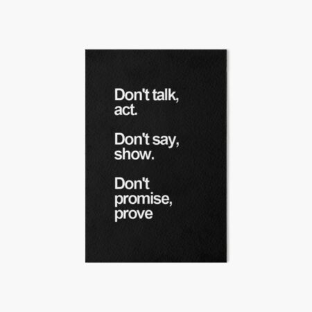 "Don't talk act don't say show don't promise prove Motivational Spirit ...