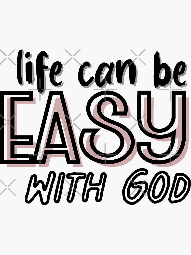 "Life Can Be Easy with God - Encouraging Christian Quotes" Sticker for ...