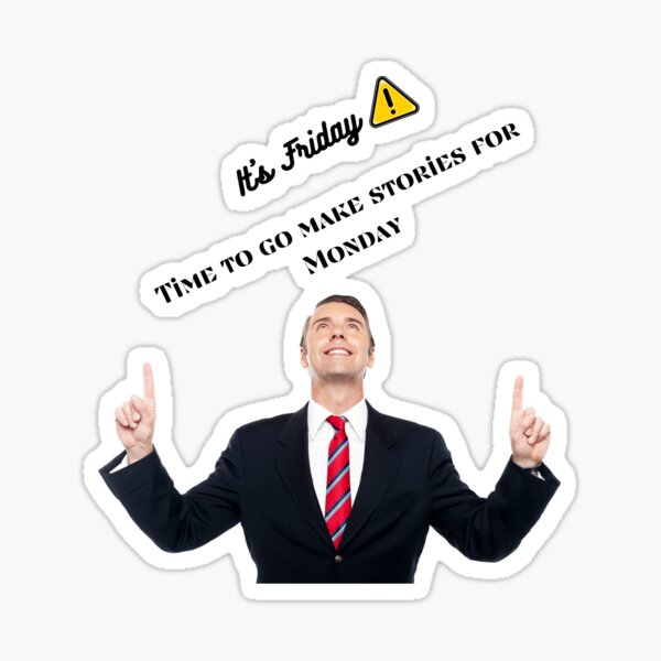"It's Friday! Time to go make stories for Monday" Sticker for Sale by ...
