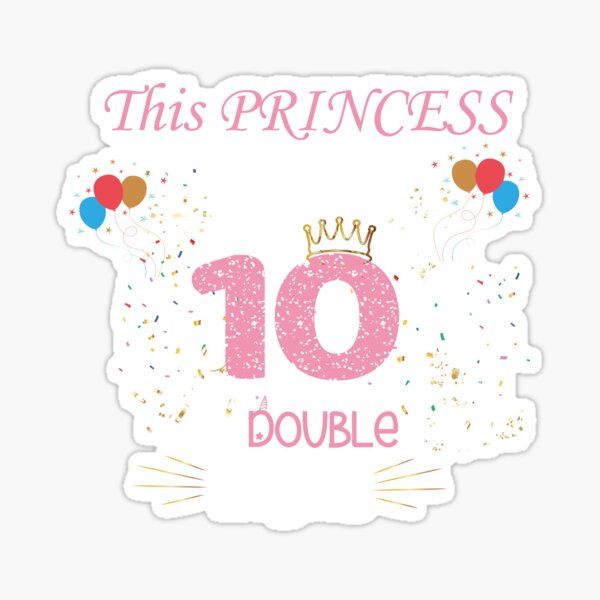 "This Princess is Now Double Digits,10th Birthday girl ,10th birthday ...