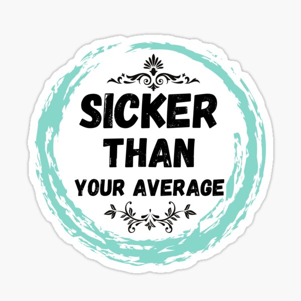 "Sicker Than Your Average" Sticker by med-artist | Redbubble
