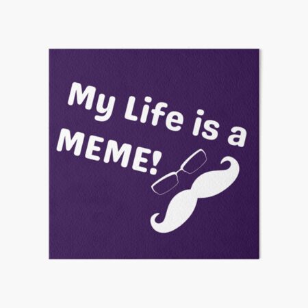 "My life is a meme" Art Board Print by TMMDI | Redbubble