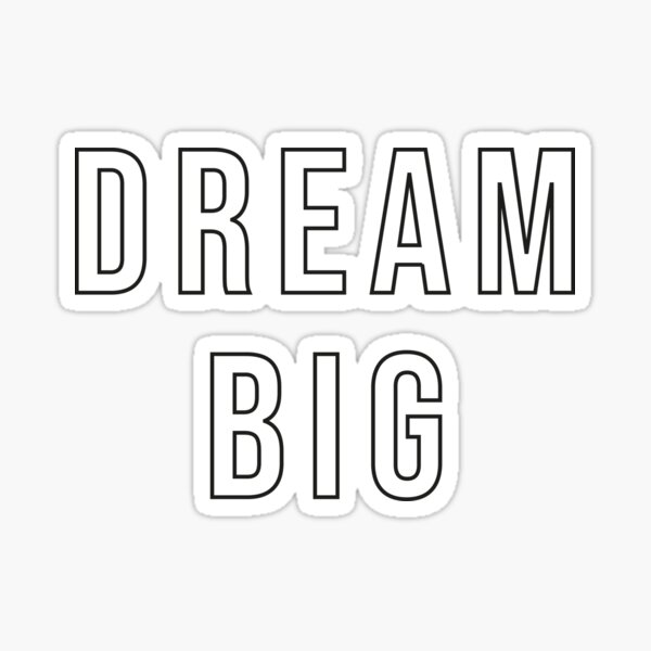 "Dream Big" Sticker by SimplyPrintable | Redbubble