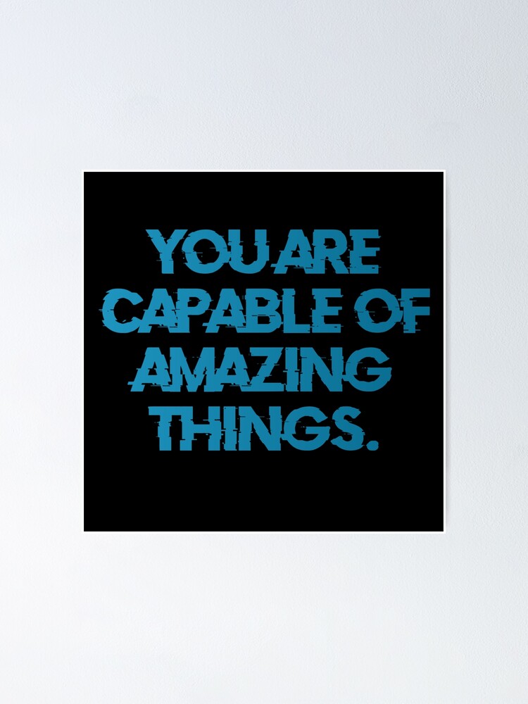 "You Are Capable Of Amazing Things" Poster for Sale by Benzerro | Redbubble