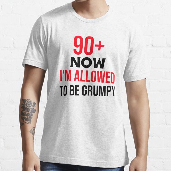"90 Now Im Allowed To Be Grumpy" T-shirt for Sale by Light79 ...