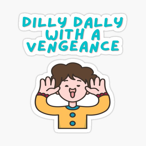 "Dilly-Dally With A Vengence - Intentional Living" Sticker by ...