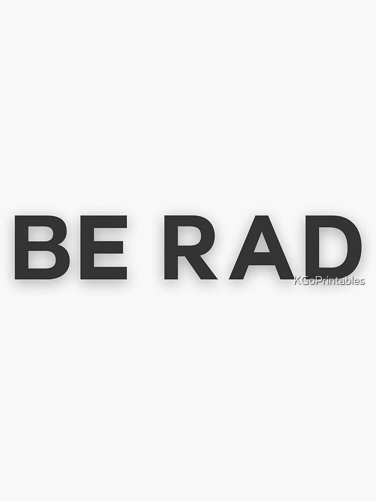 "Be Rad" Sticker by KGoPrintables | Redbubble