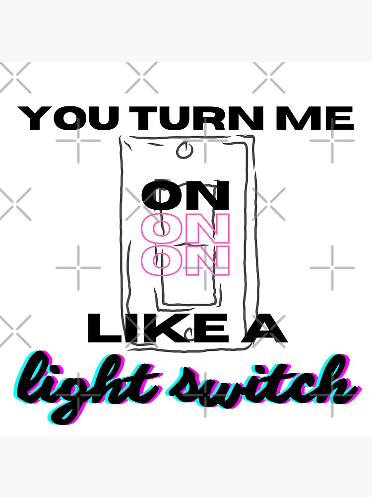 Light Switch Turn Me On
