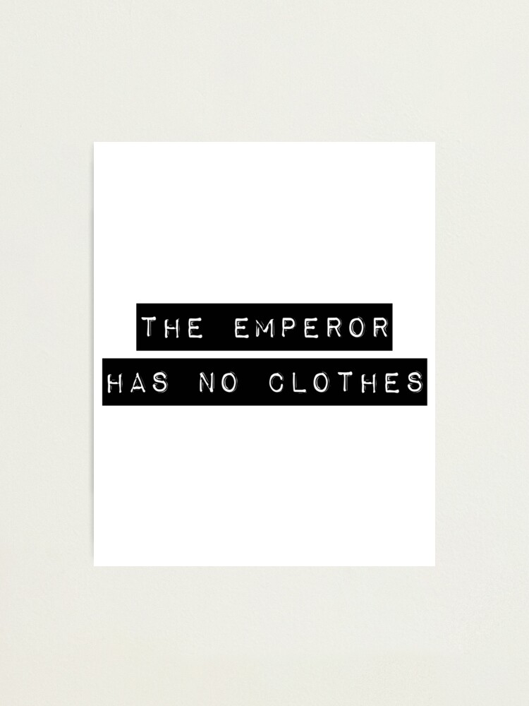 "The Emperor Has No Clothes" Photographic Print for Sale by ...