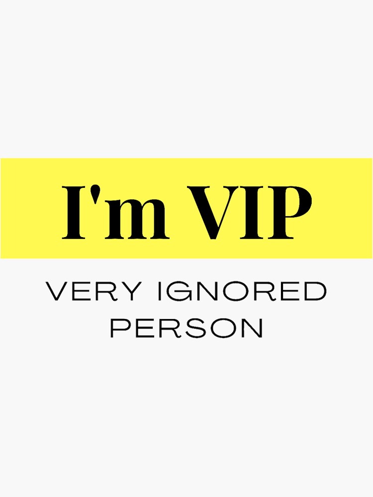 "I'm VIP - Very Ignored Person - Meme T-shirts" Sticker by nedeneke ...