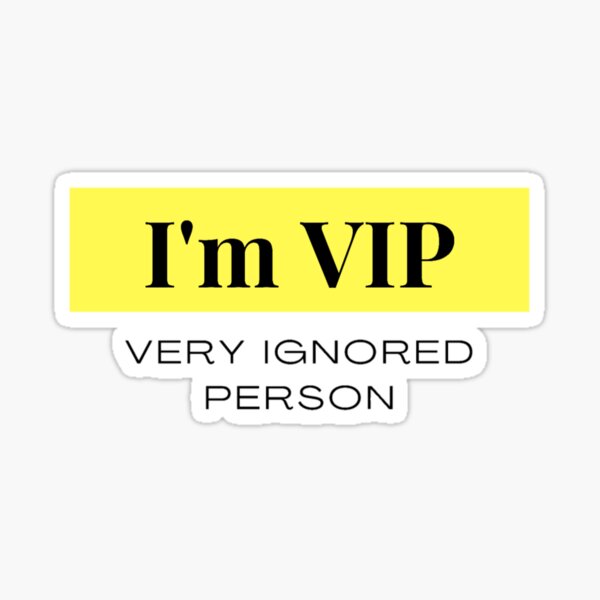 "I'm VIP - Very Ignored Person - Meme T-shirts" Sticker by nedeneke ...
