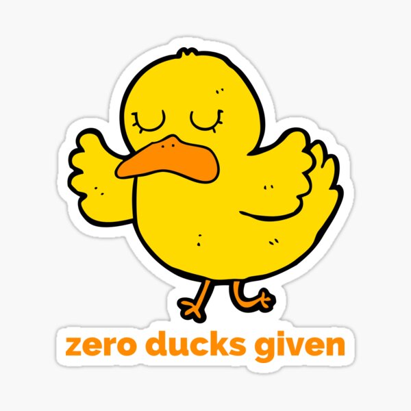 "Zero Ducks Given" Sticker by pawtytime | Redbubble