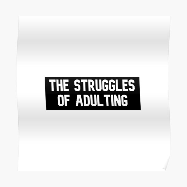 "The Struggles Of Adulting" Poster by Wachi-A | Redbubble