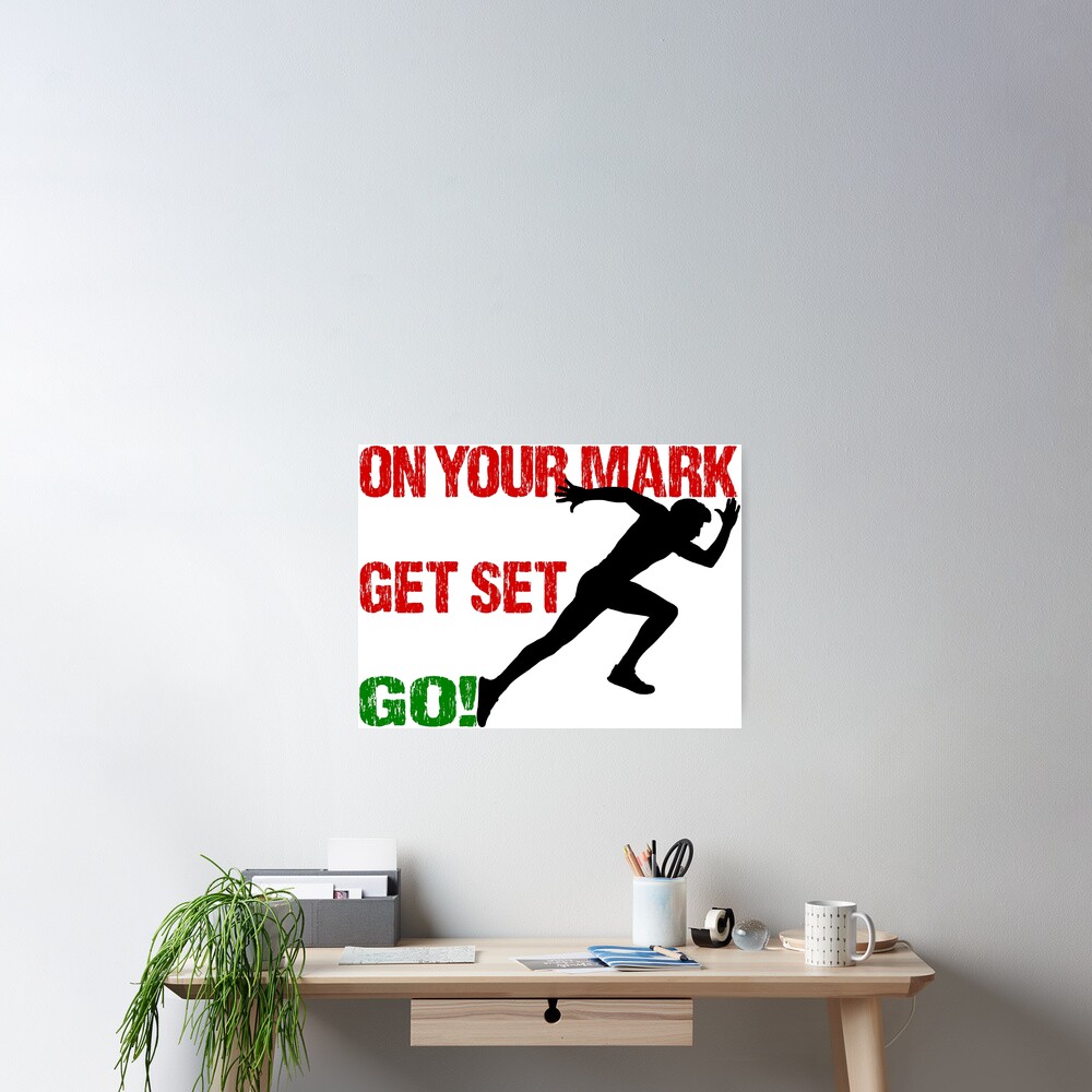 "ON YOUR MARK GET SET GO" Poster for Sale by DomGDesign | Redbubble