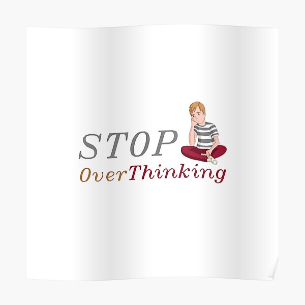 "Stop overthinking" Poster by Aya-shams | Redbubble