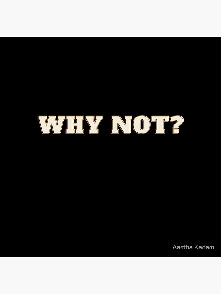 "why not?" Poster for Sale by Kadamaastha18 | Redbubble