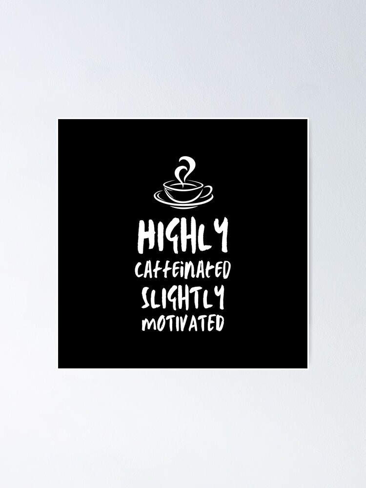 "Highly Caffeinated Slightly Motivated 3 - Funny Coffee Lover Quote ...