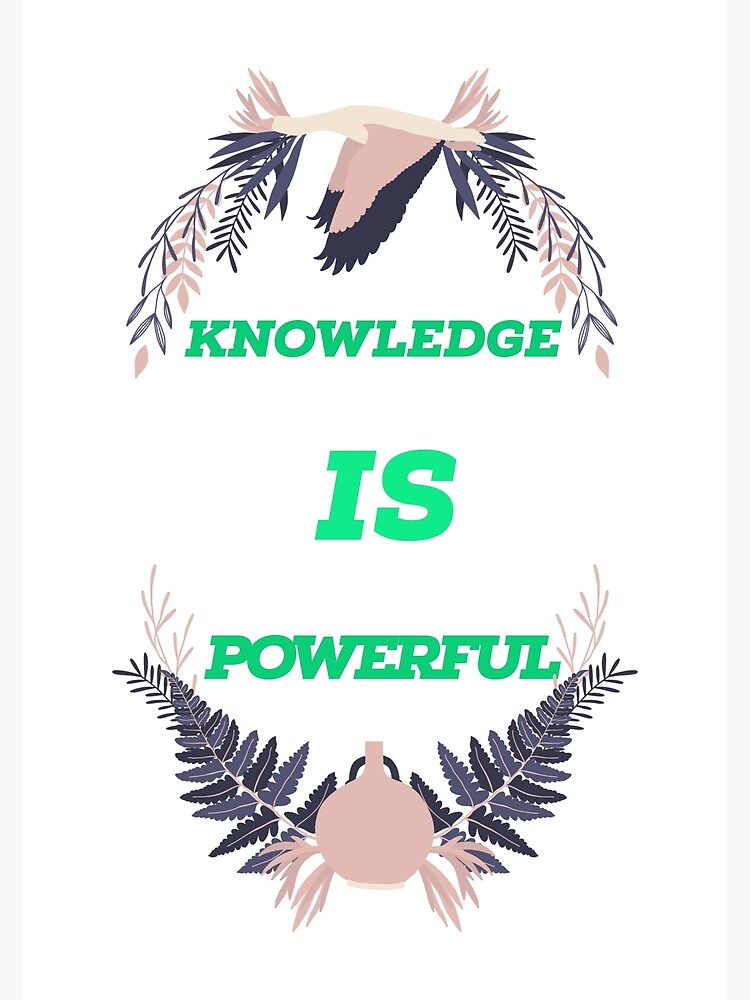 "Knowledge is powerful, powerful Knowledge " Poster for Sale by ...