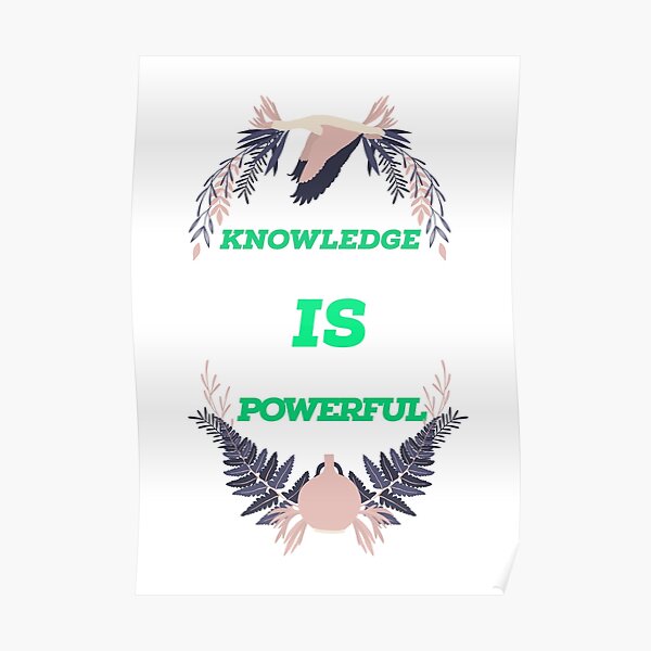 "Knowledge is powerful, powerful Knowledge " Poster for Sale by ...