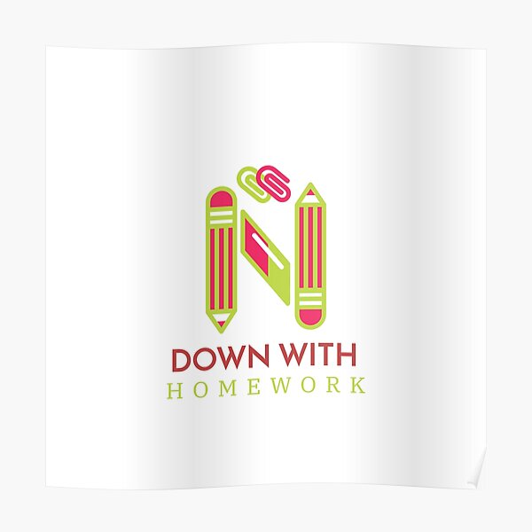 "Down with homework - homework" Poster by Designsfreaks0 | Redbubble