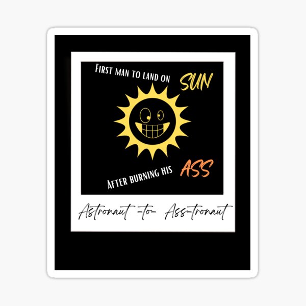 "Astronaut meme- First man to land on Sun" Sticker by Hummingtees ...