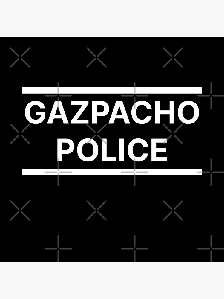 "GAZPACHO POLICE meme" Poster by ismailalrawi | Redbubble