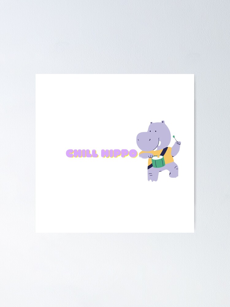 "Chill Hippo" Poster for Sale by ChillHippo | Redbubble