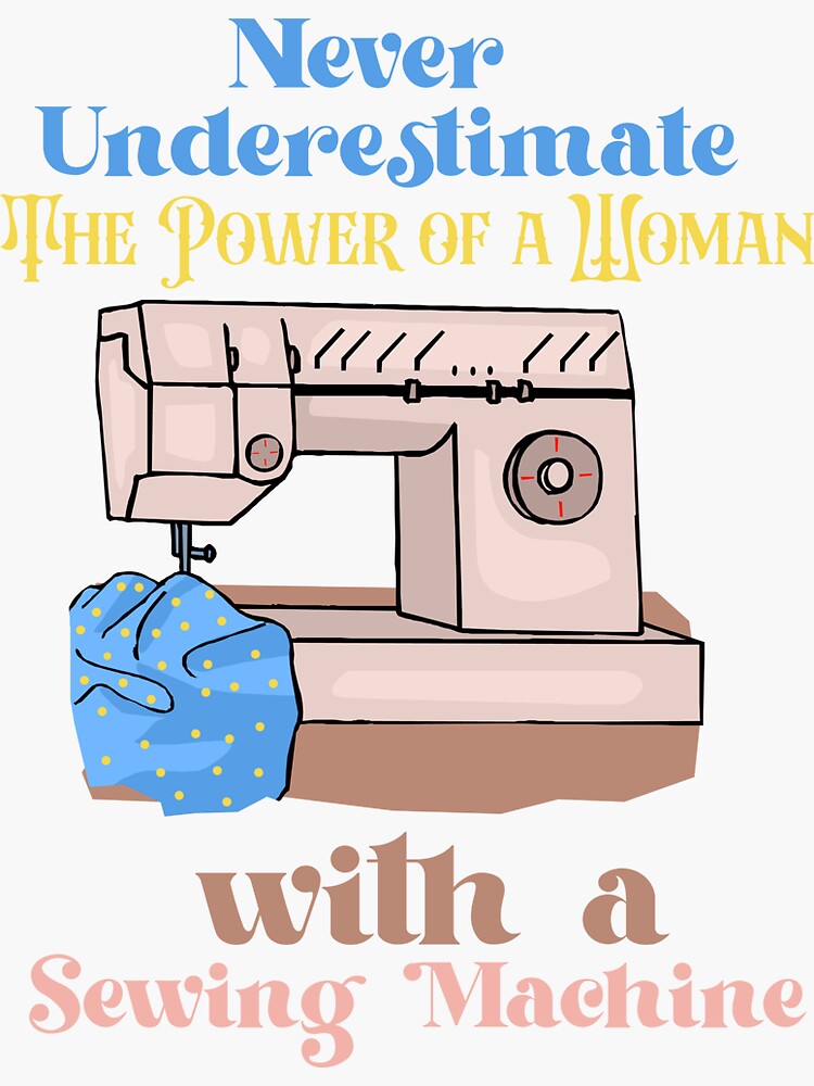 "Womens Never Underestimate a Woman with a Sewing Machine" Sticker for ...