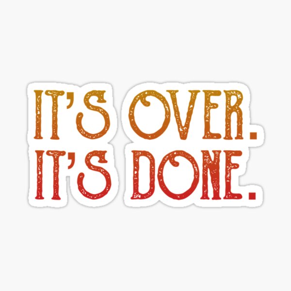 "Its Over. Its Done." Sticker by IsabelMod | Redbubble