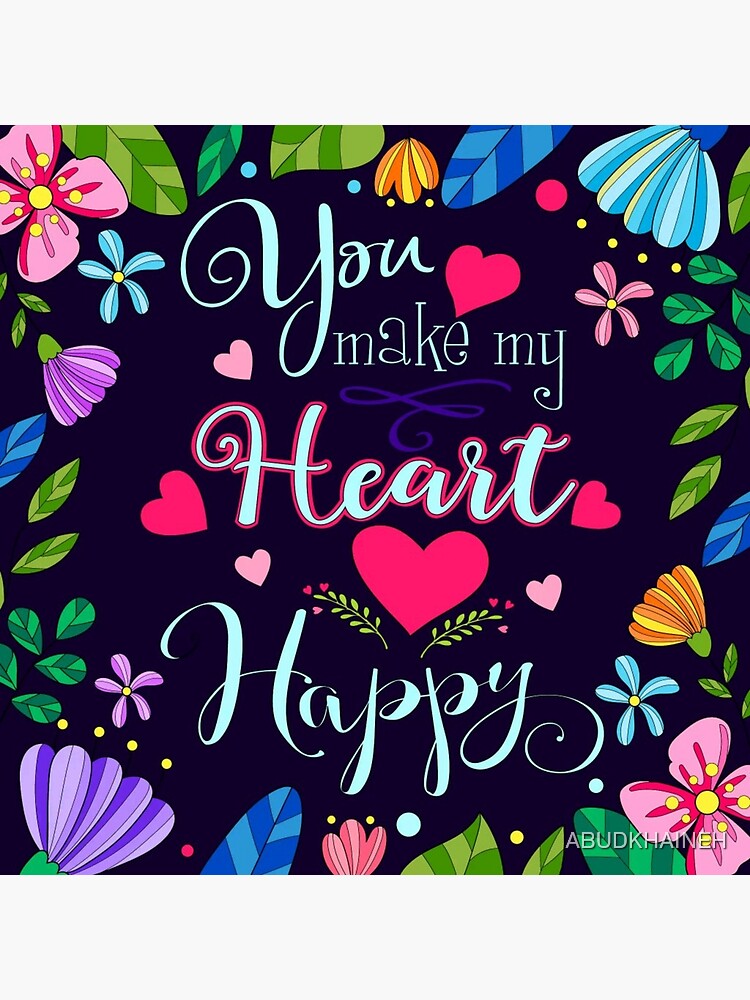 "You make my heart happy " Poster by ABUDKHAINEH | Redbubble