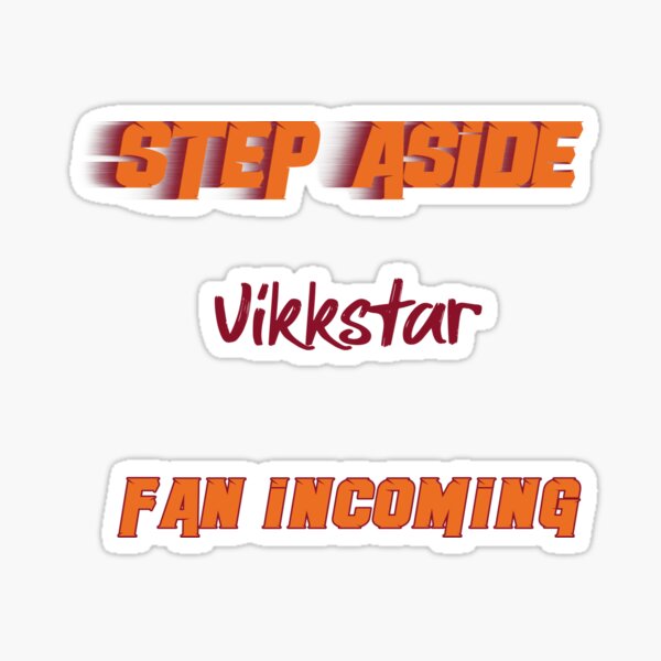 "Vikkstar - Step Aside, incoming fan" Sticker by 2Girls1Shirt | Redbubble
