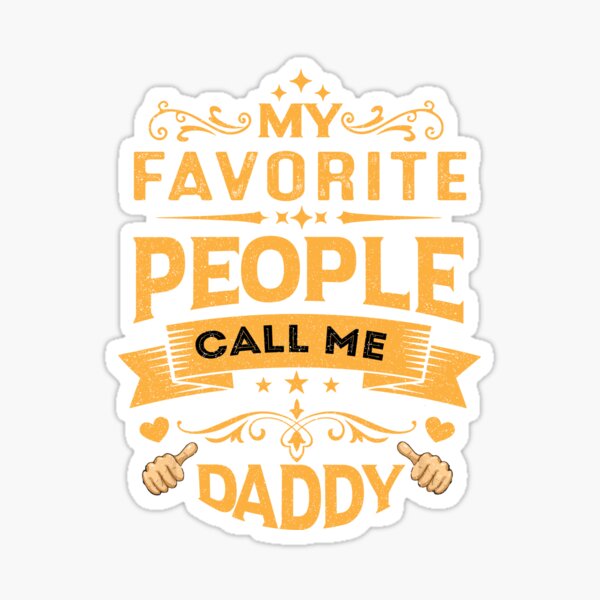 " My favorite people call me daddy" Sticker for Sale by ishakoudebji ...