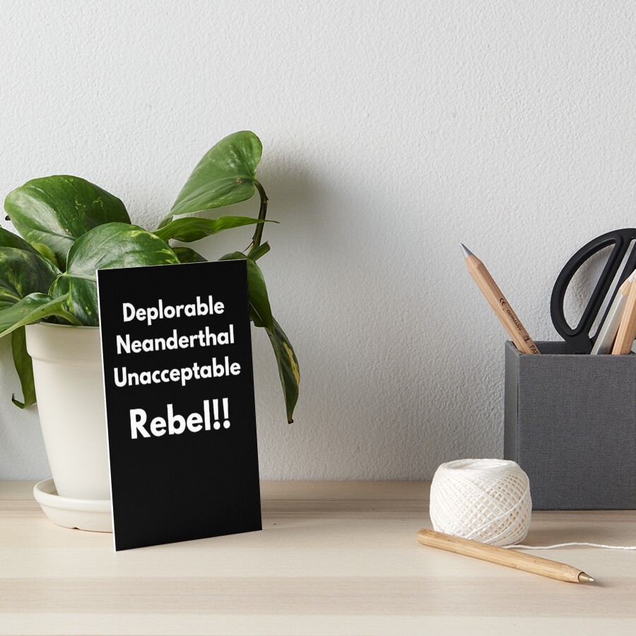 "Deplorable Neanderthal Unacceptable REBEL" Art Board Print for Sale by ...