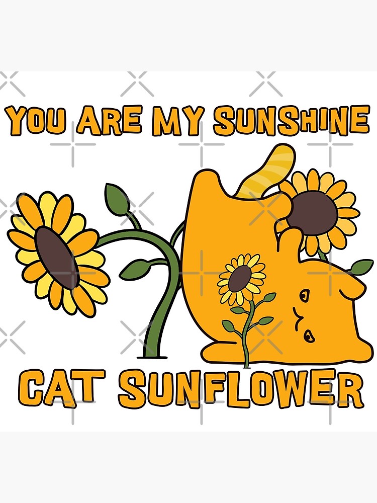 "You Are My Sunshine Cat Sunflower" Poster for Sale by BeilMaro | Redbubble