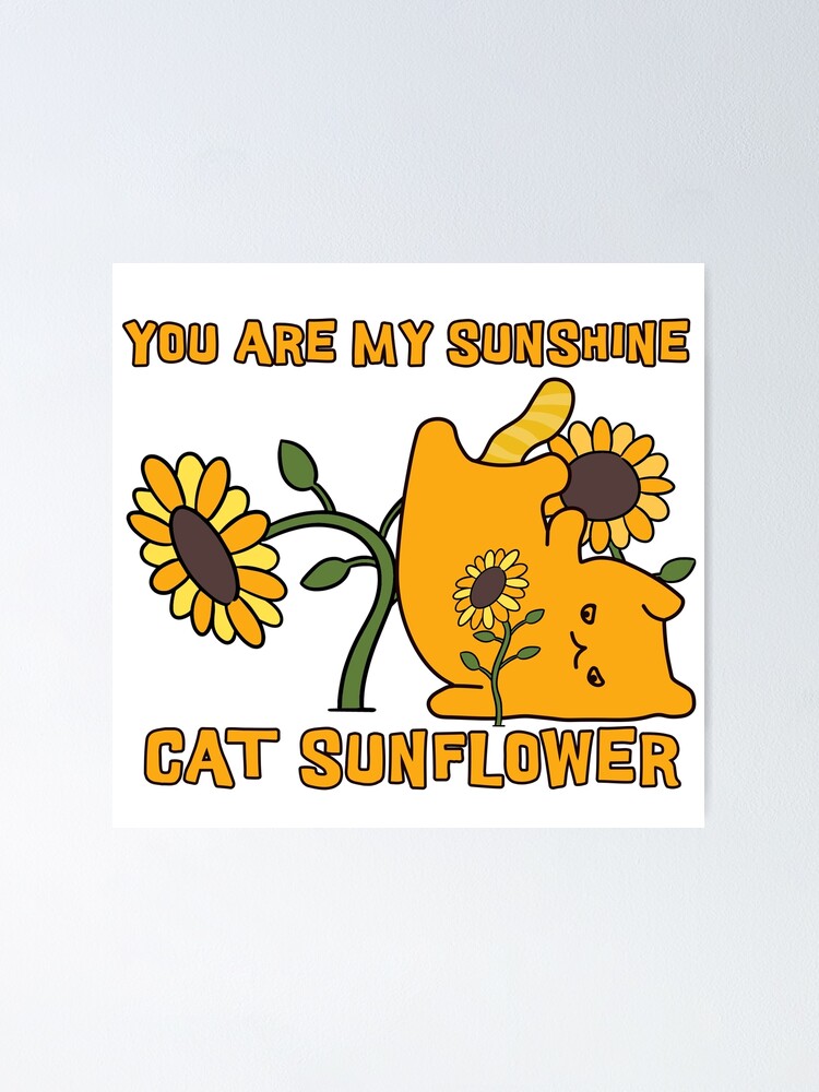 "You Are My Sunshine Cat Sunflower" Poster for Sale by BeilMaro | Redbubble