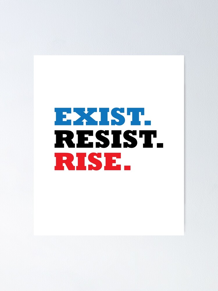 "Exist. Resist. Rise." Poster for Sale by CaesarSleeves | Redbubble