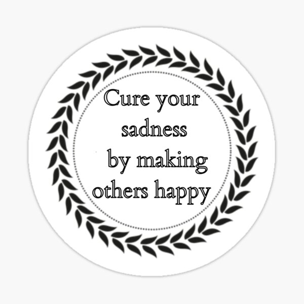 "happy cure your sadness by making others happy" Sticker by zikosrstore ...