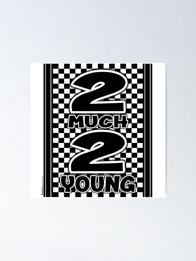 "2 much 2 young" Poster for Sale by Raydaddy | Redbubble