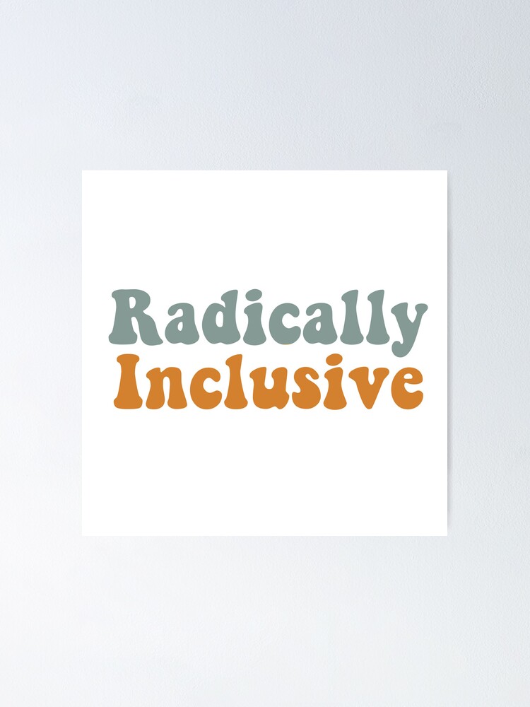 "Radically inclusive" Poster for Sale by Liz152 | Redbubble