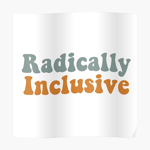 "Radically inclusive" Poster for Sale by Liz152 | Redbubble