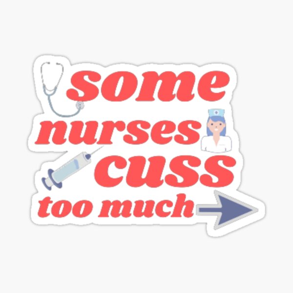 "Some Nurses Cuss Too Much" Sticker by Ralmlali | Redbubble