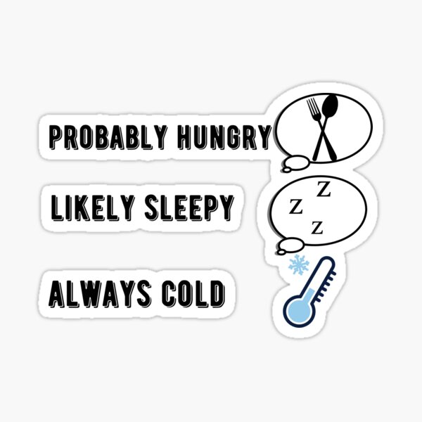 " Probably Hungry Likely Sleepy Always Cold" Sticker by MIKIO-0 | Redbubble