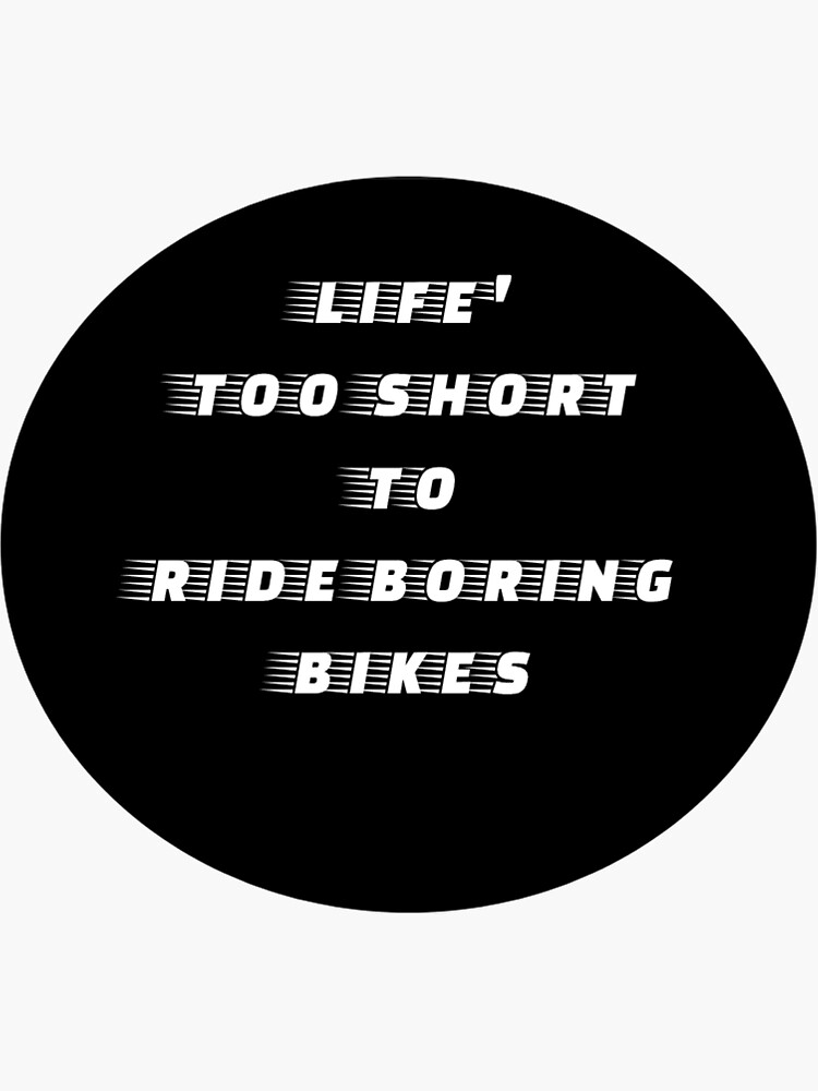 "life is too short to ride boring bikes" Sticker by MM306 | Redbubble